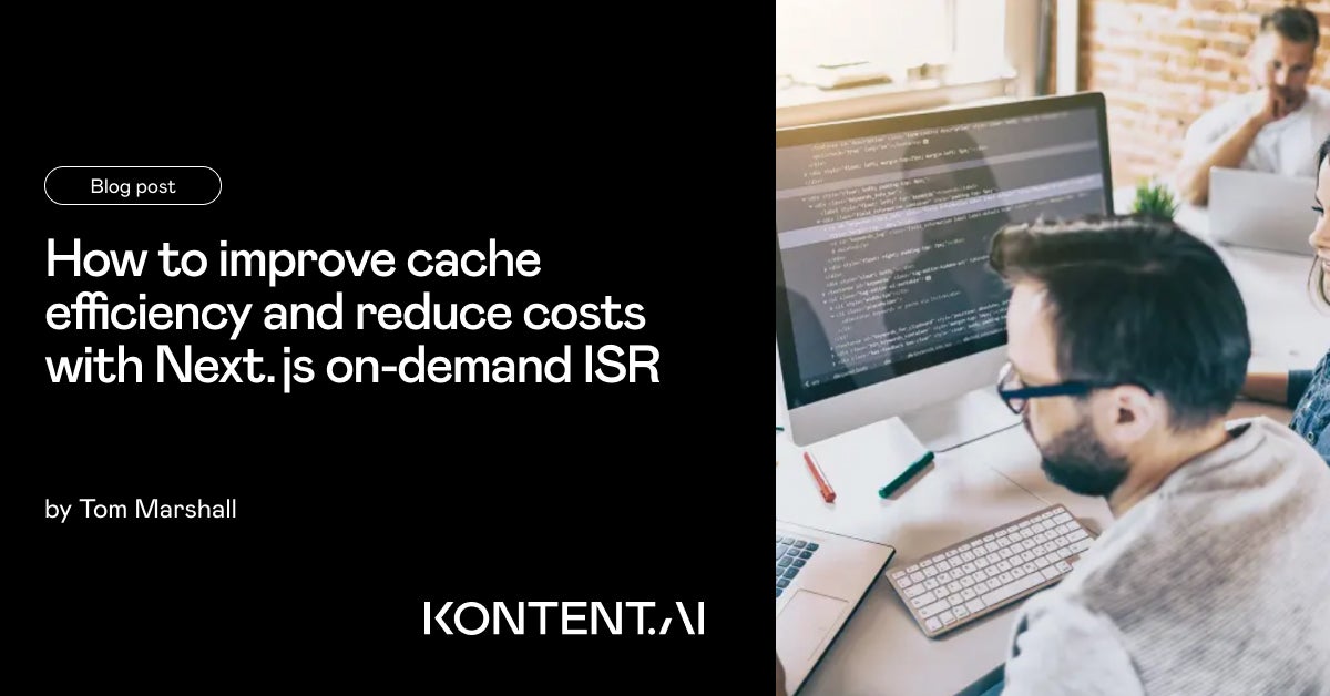 How to improve cache efficiency and reduce costs with Next.js on-demand ISR | Kontent.ai